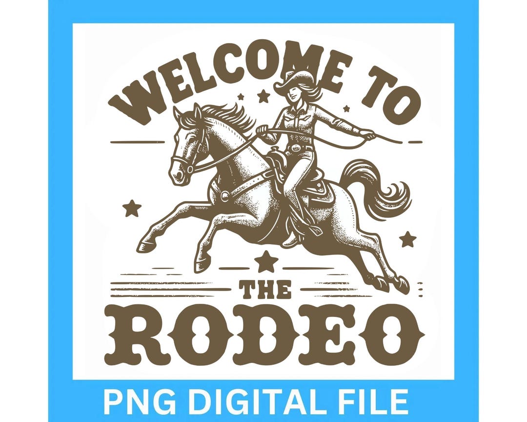Welcome to the Rodeo PNG Digital File, Cowgirl Rodeo Rider Design ...