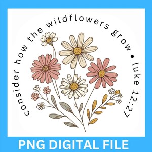 Consider How the Wildflower Grow PNG Digital File Download, Luke 12:27 ...