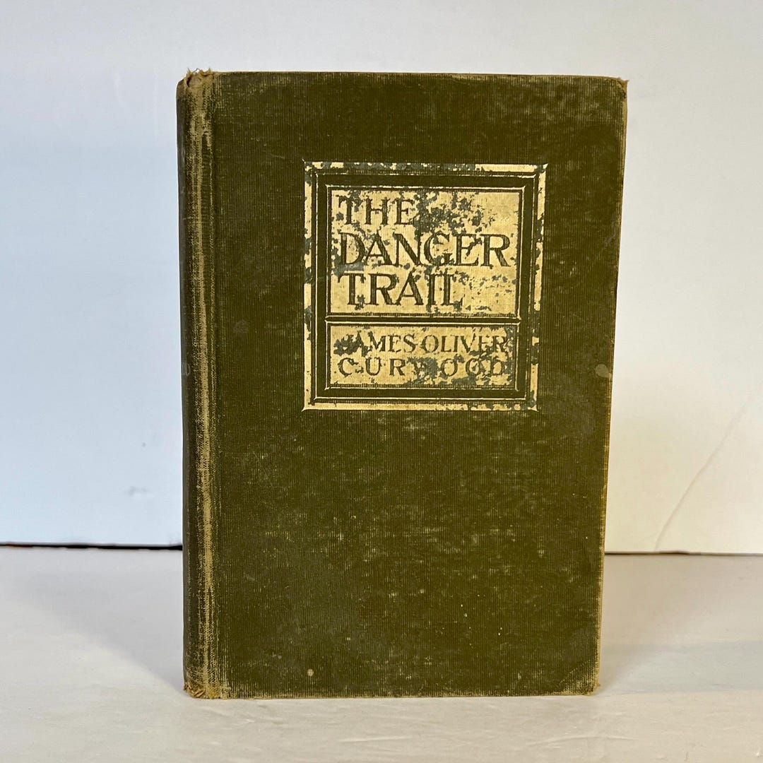 1910 SIGNED BY AUTHOR! “the Danger Trail" by James Oliver Curwood ...
