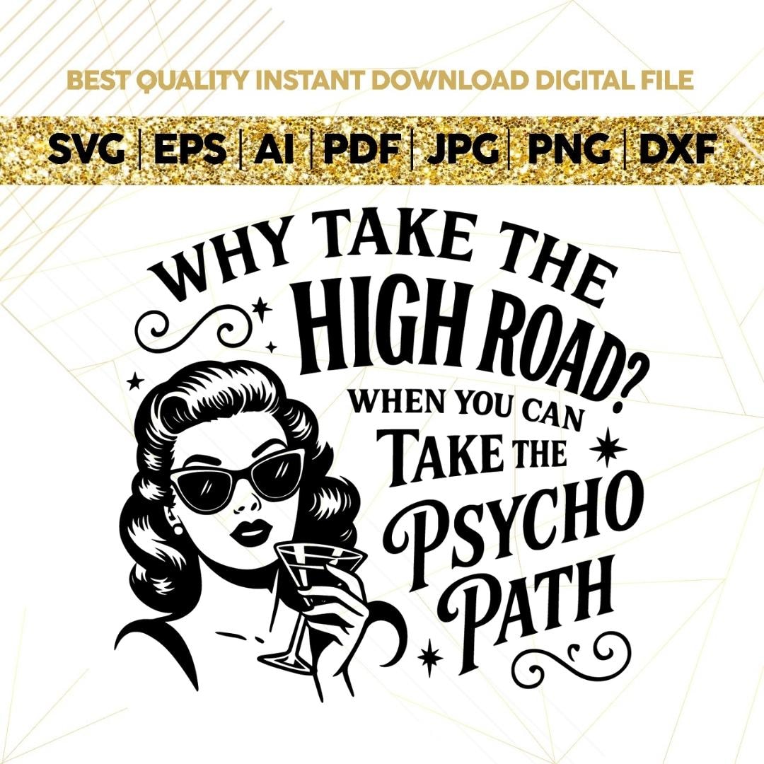 Why Take the High Road When You Can Take the Psycho Path PNG SVG, Retro Sarcastic Quote Png ...