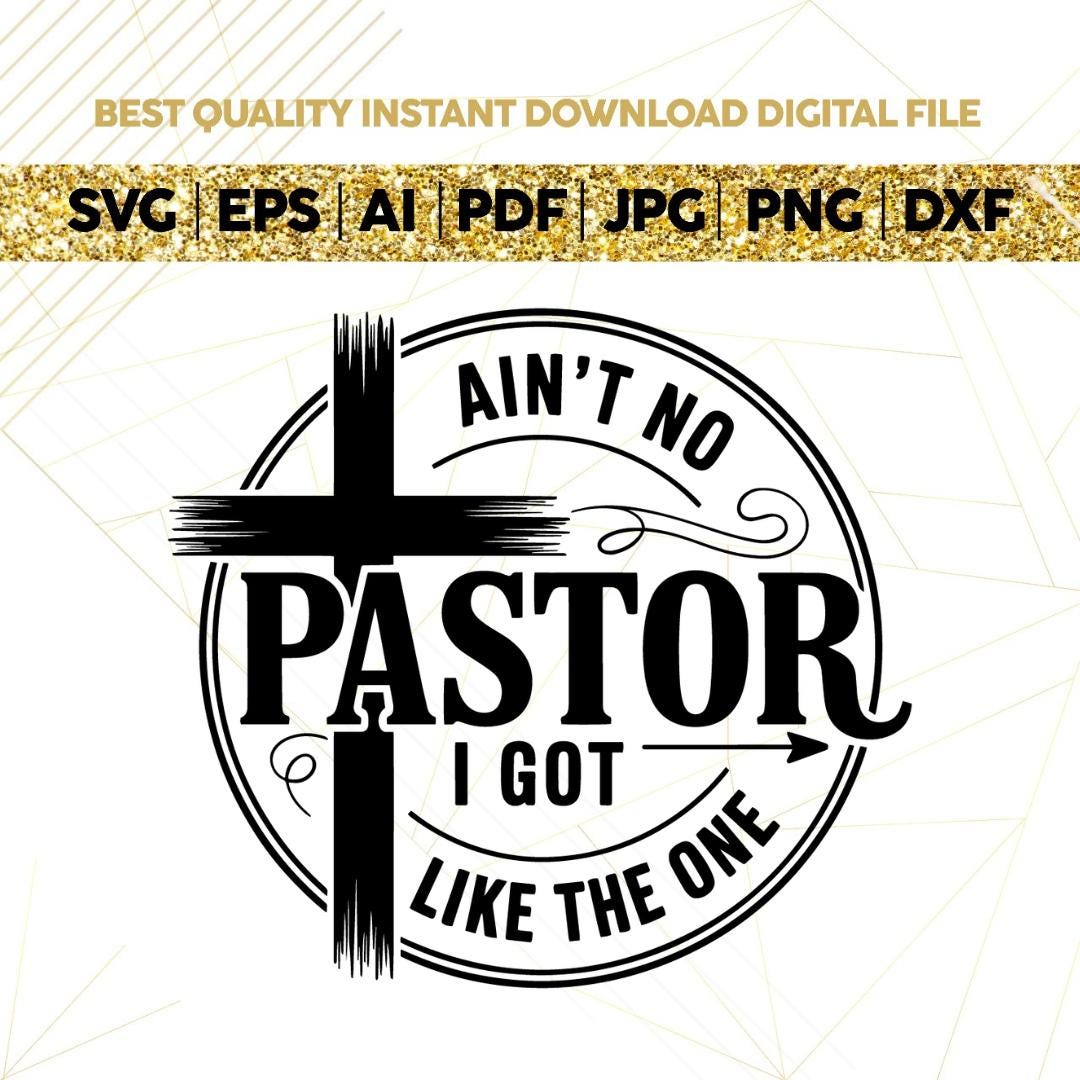 Ain't No Pastor Like the One I Got SVG, Pastor Quotes Svg, Pastor Svg ...