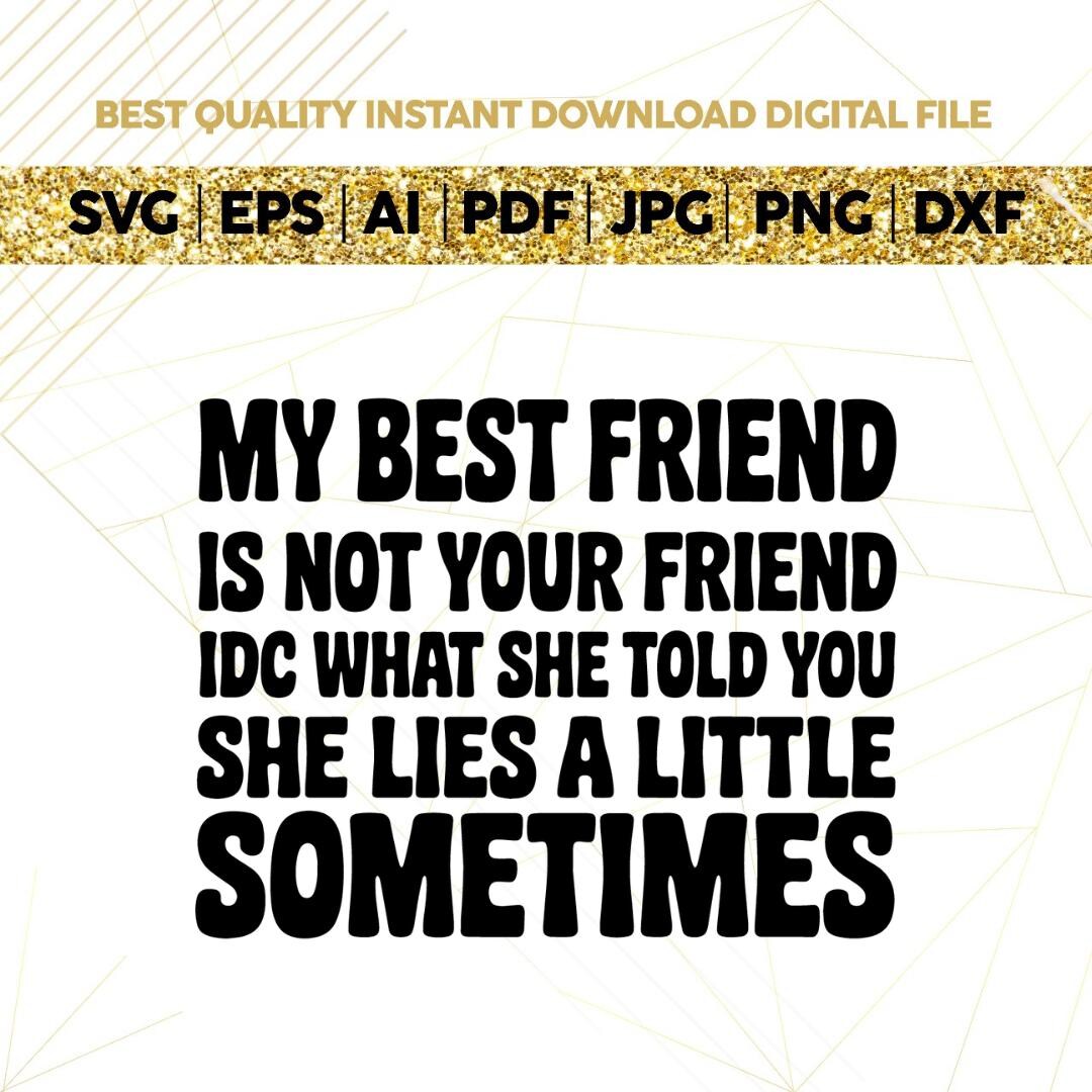 My Best Friend is Not Your Friend She Lies SVG&PNG, Funny Bestie ...
