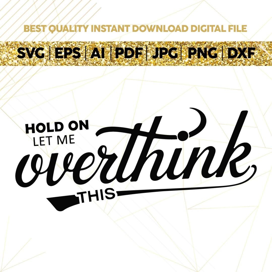 Hold on Let Me Overthink This SVG PNG PDF, Sarcastic Cut File, Funny ...