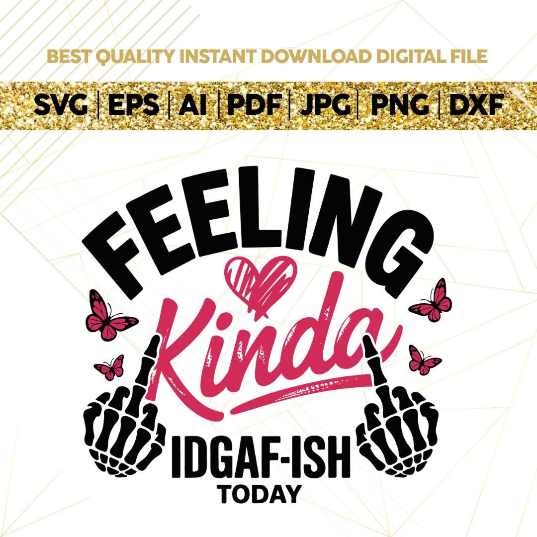 Feeling Kinda IDGAF-ISH Today PNG Snarky Sarcastic Png Funny Mom Png ...