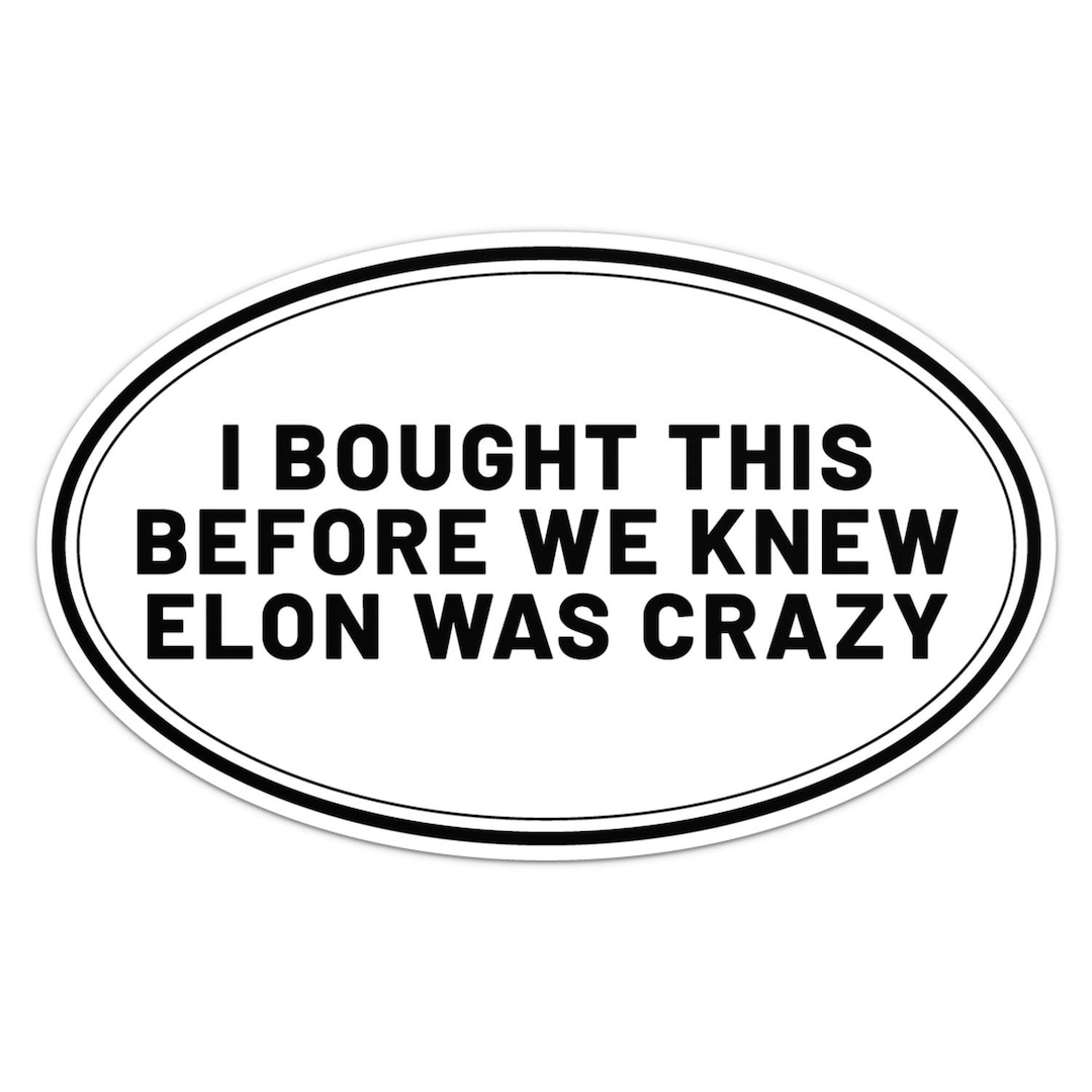 I Bought This Before We Knew Elon Was Crazy Sticker Car Bumper Vinyl ...