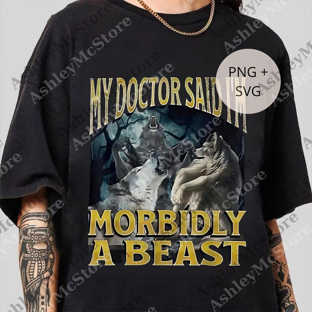 My Doctor Said I'm Morbidly A Beast Funny Werewolf Meme Bootleg Graphic ...