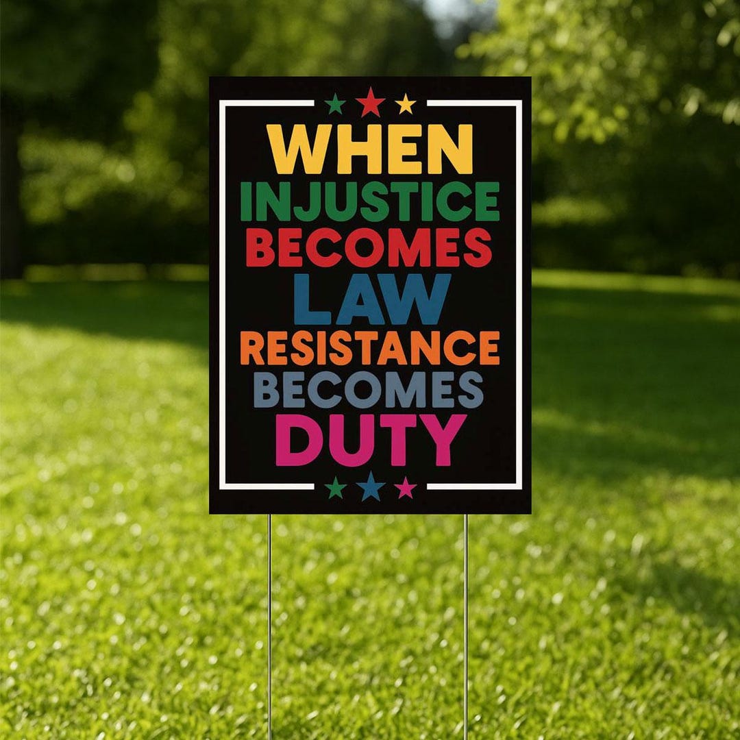 When Injustice Becomes Law Yard Sign, Resistance Becomes Duty Lawn Sign ...