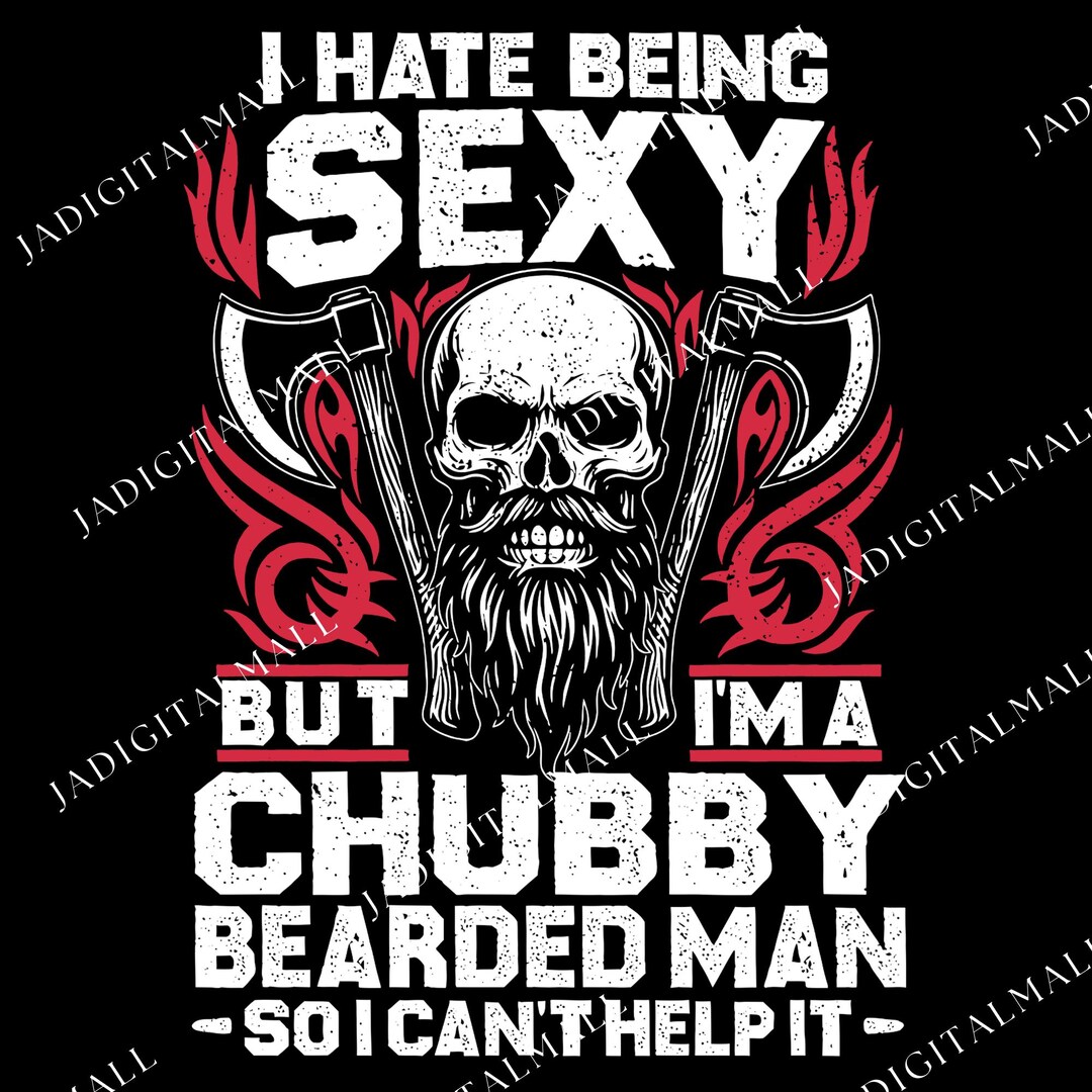 I Hate Being Sexy PNG, Funny Chubby Bearded Man Design, Beard Quotes ...