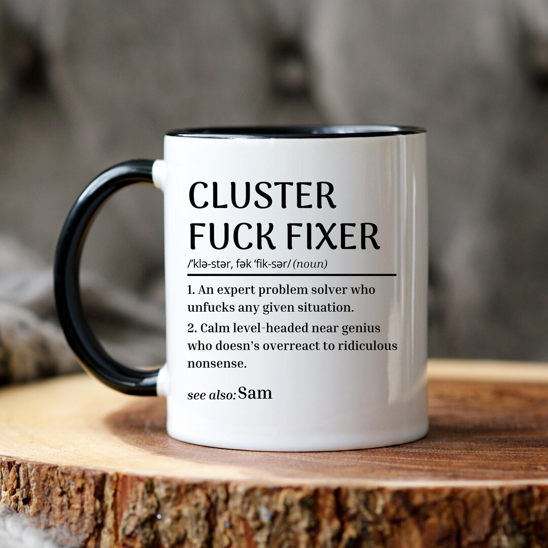 Custom Cluster Fuck Fixer Problem Solver Mug, Fun Gift for Coworkers ...
