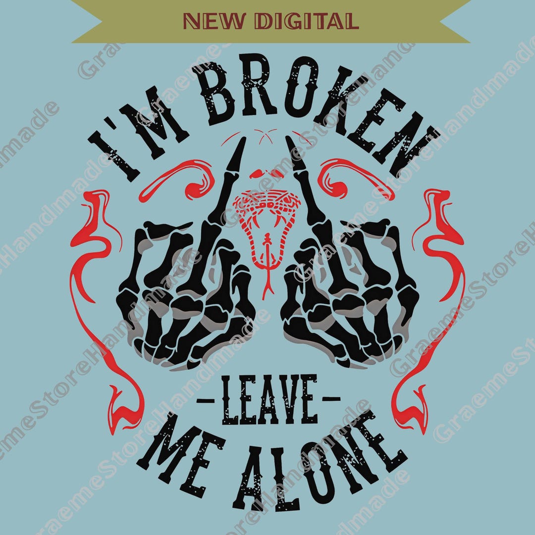 I'm Broken Leave Me Alone Png, Dark Humor Skull Graphic Png for Men and ...