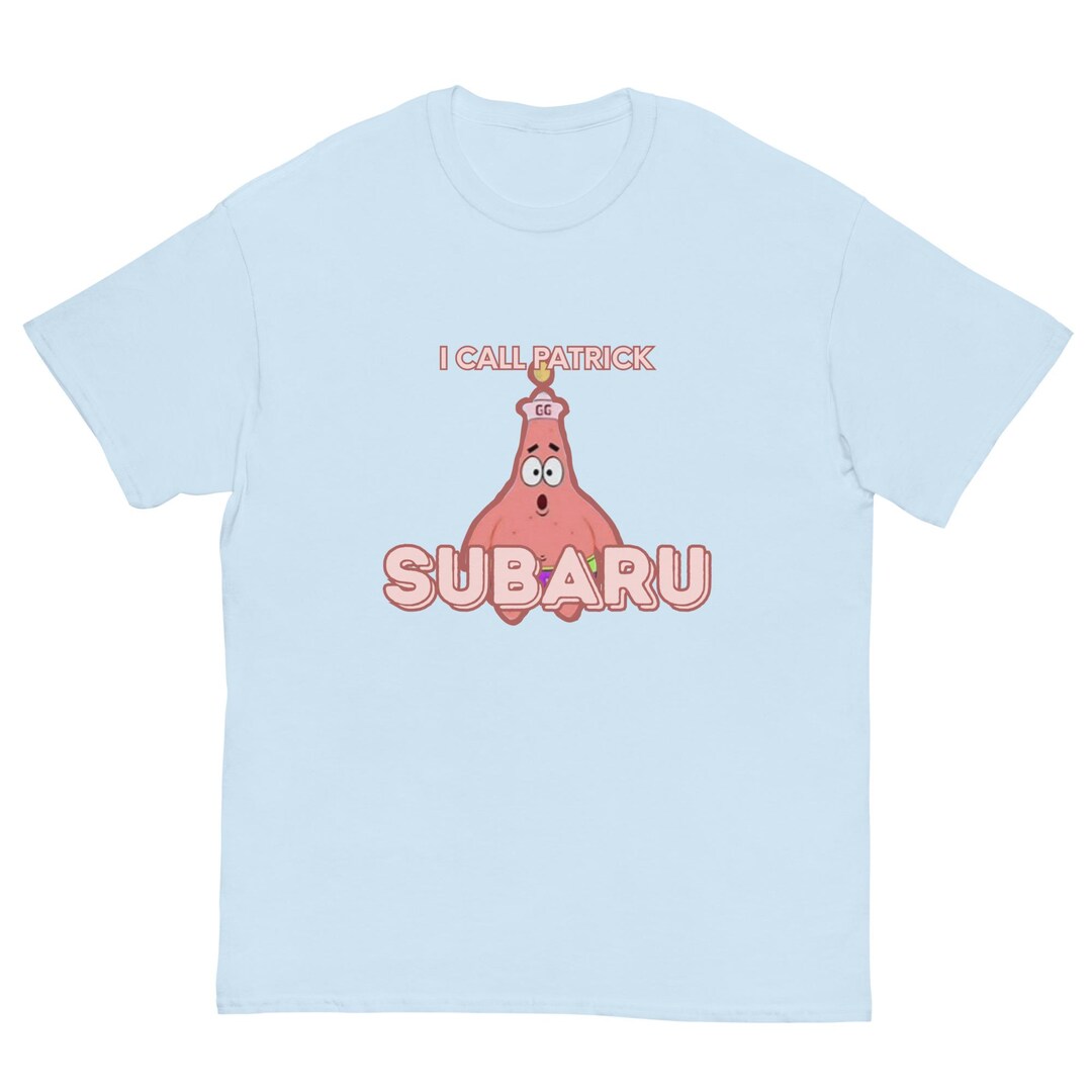 I Call Patrick Subaru Classic Tee, Meme Shirt, Subaru, Patrick Sponge ...