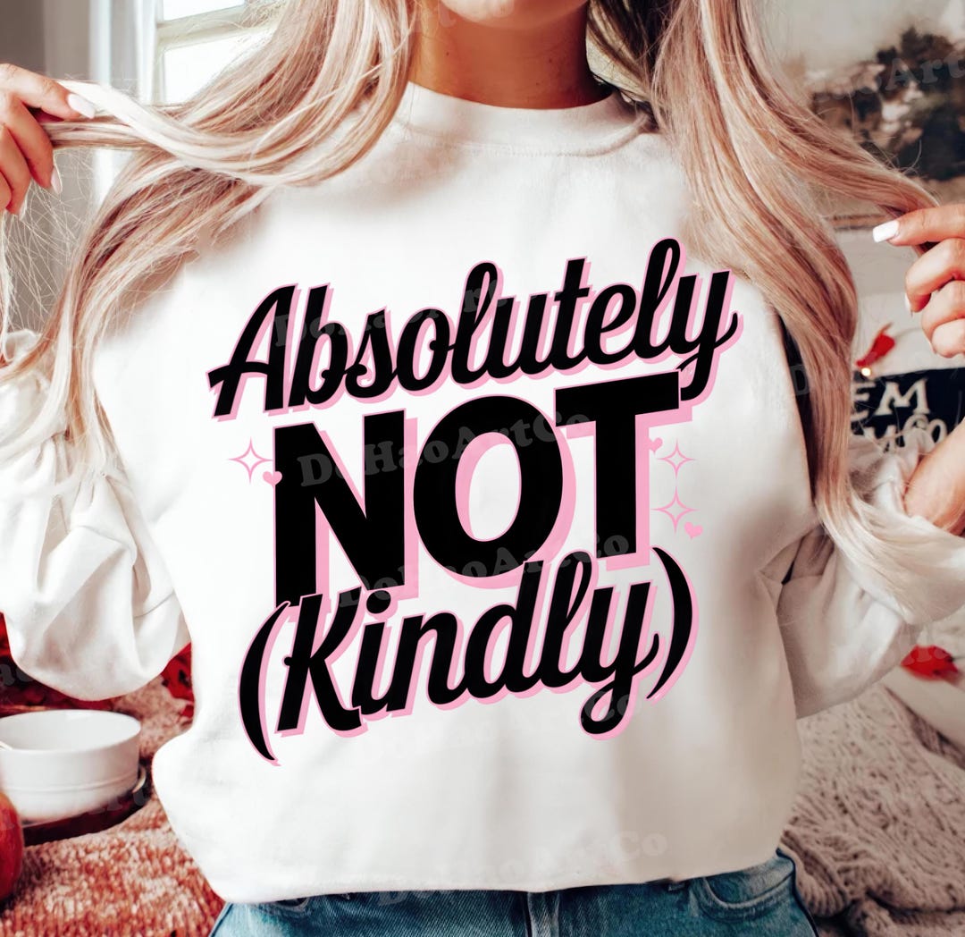 Absolutely NOT (kindly) PNG, Funny Quote PNG, Trendy Shirt, Mom Shirt ...