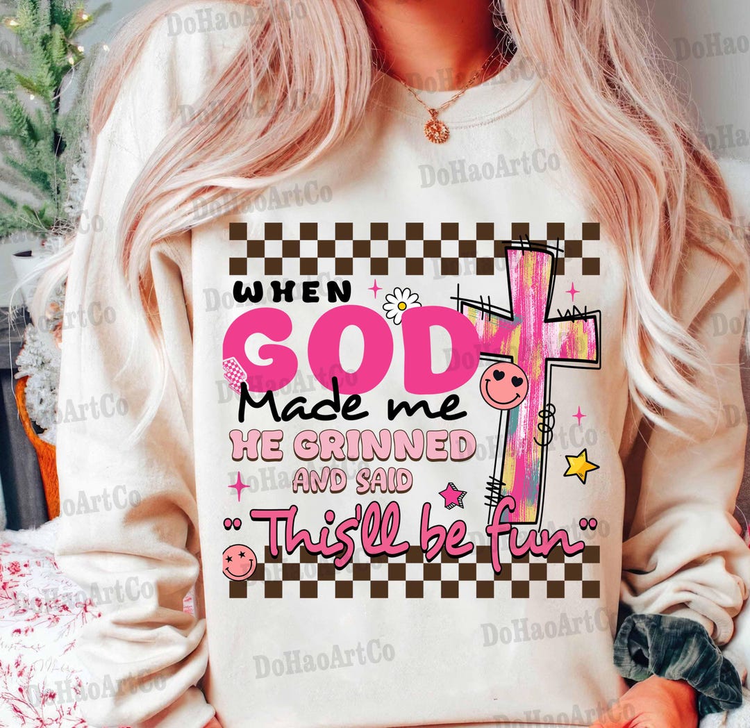 When God Made Me, He Grinned and Said This'll Be Fun Checkerboard Png ...