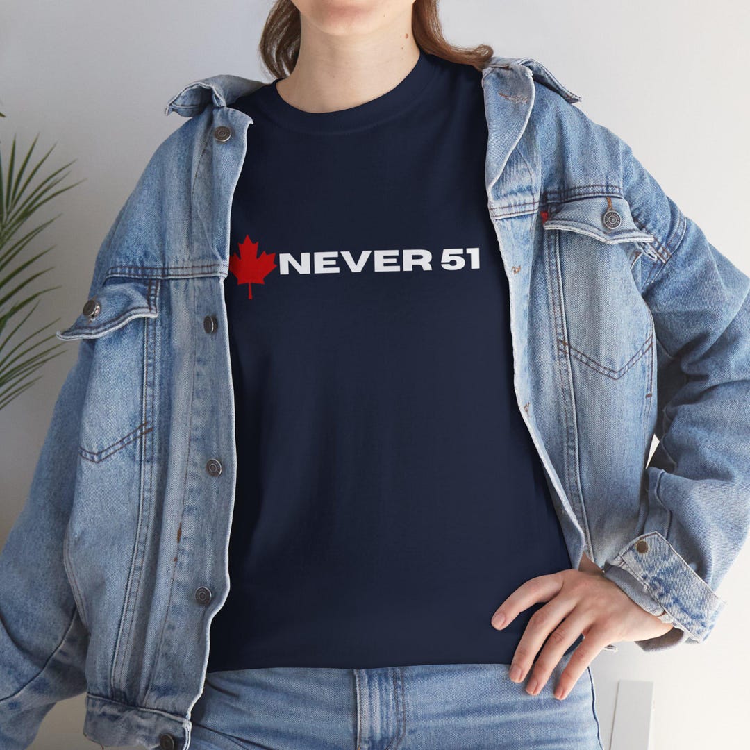 Canada "never 51" - 100% Unisex Tee, Canadian Made, Canadian Designed ...