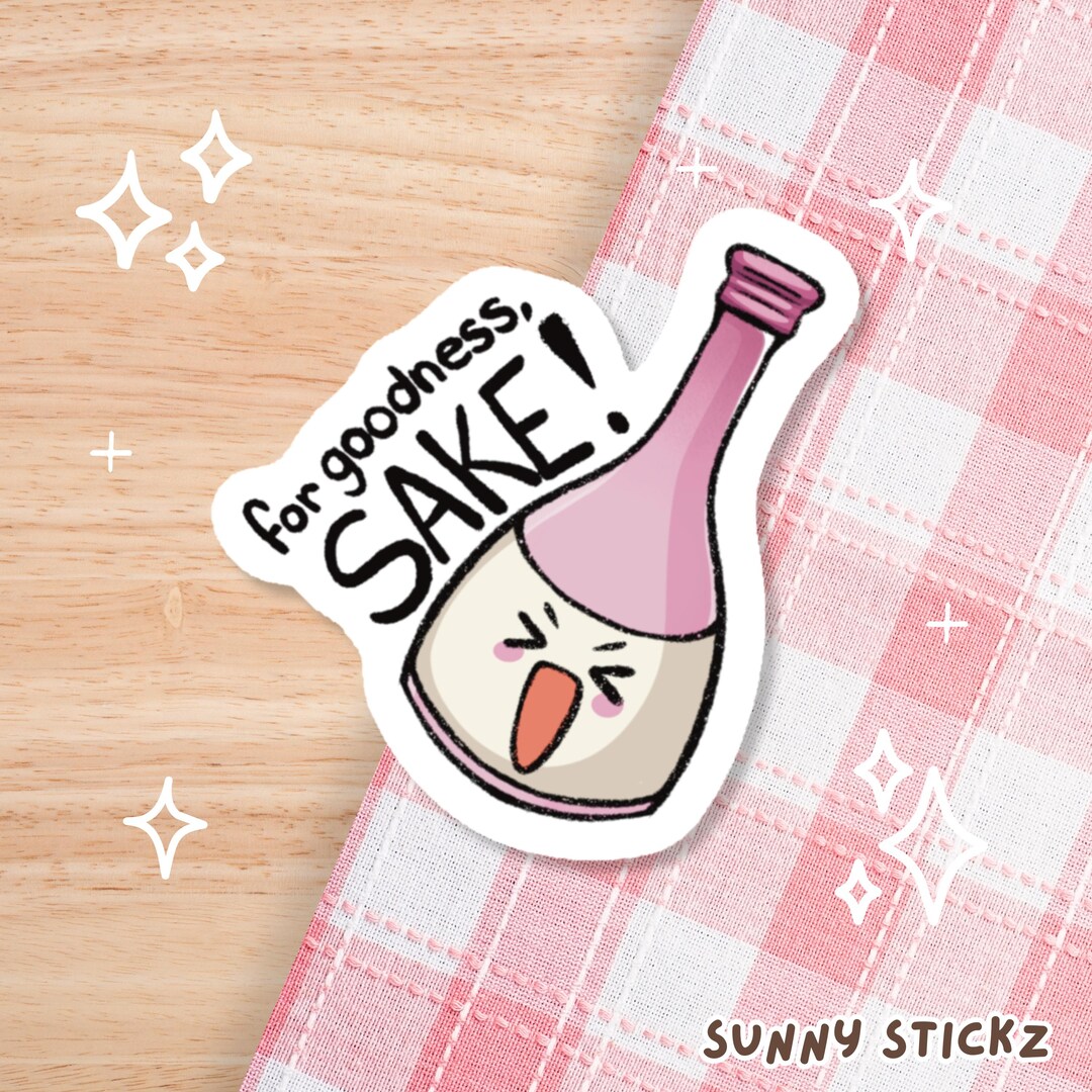 Sake Sticker - for Goodness' SAKE! Alcohol Pun - Etsy