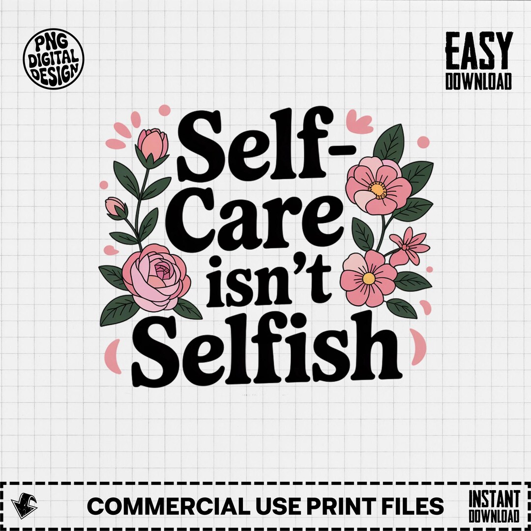 Self Care Isn't Selfish PNG, Mental Health Digital Download, Flower ...