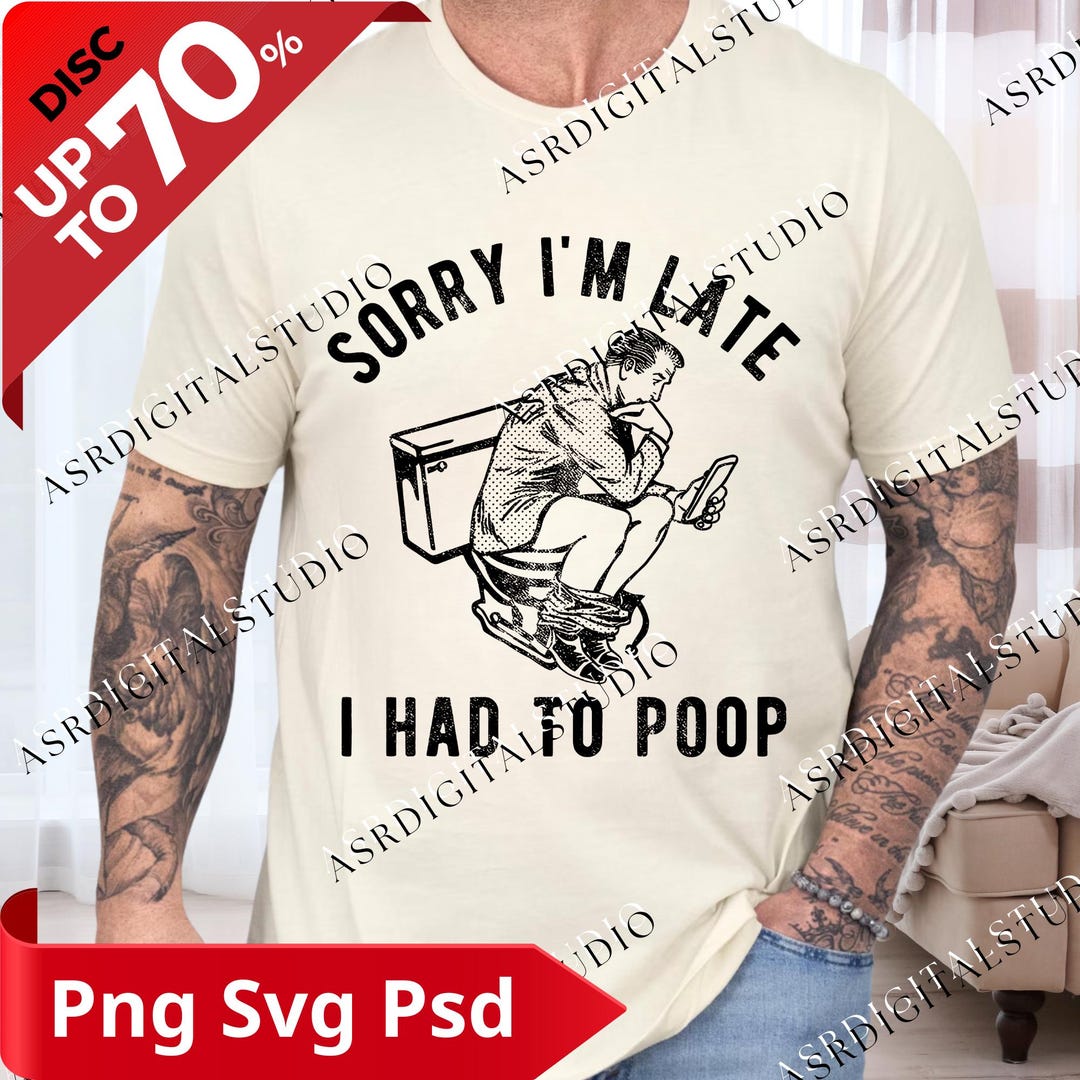 Sorry I'm Late I Had to Poop Digital Download, Funny Sarcastic File ...