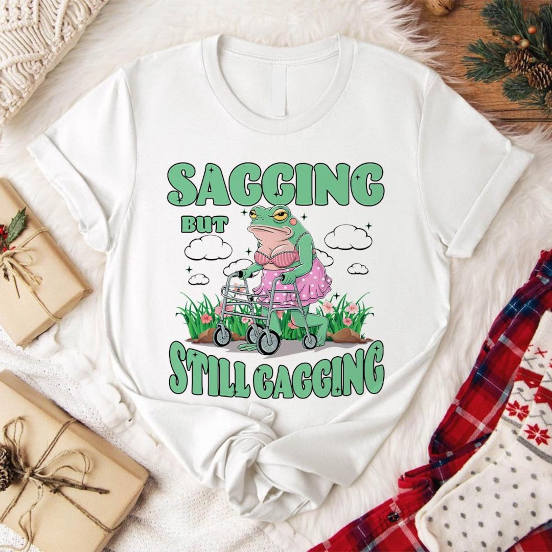 Sagging but Still Gagging PNG – Funny Meme Digital Download ...
