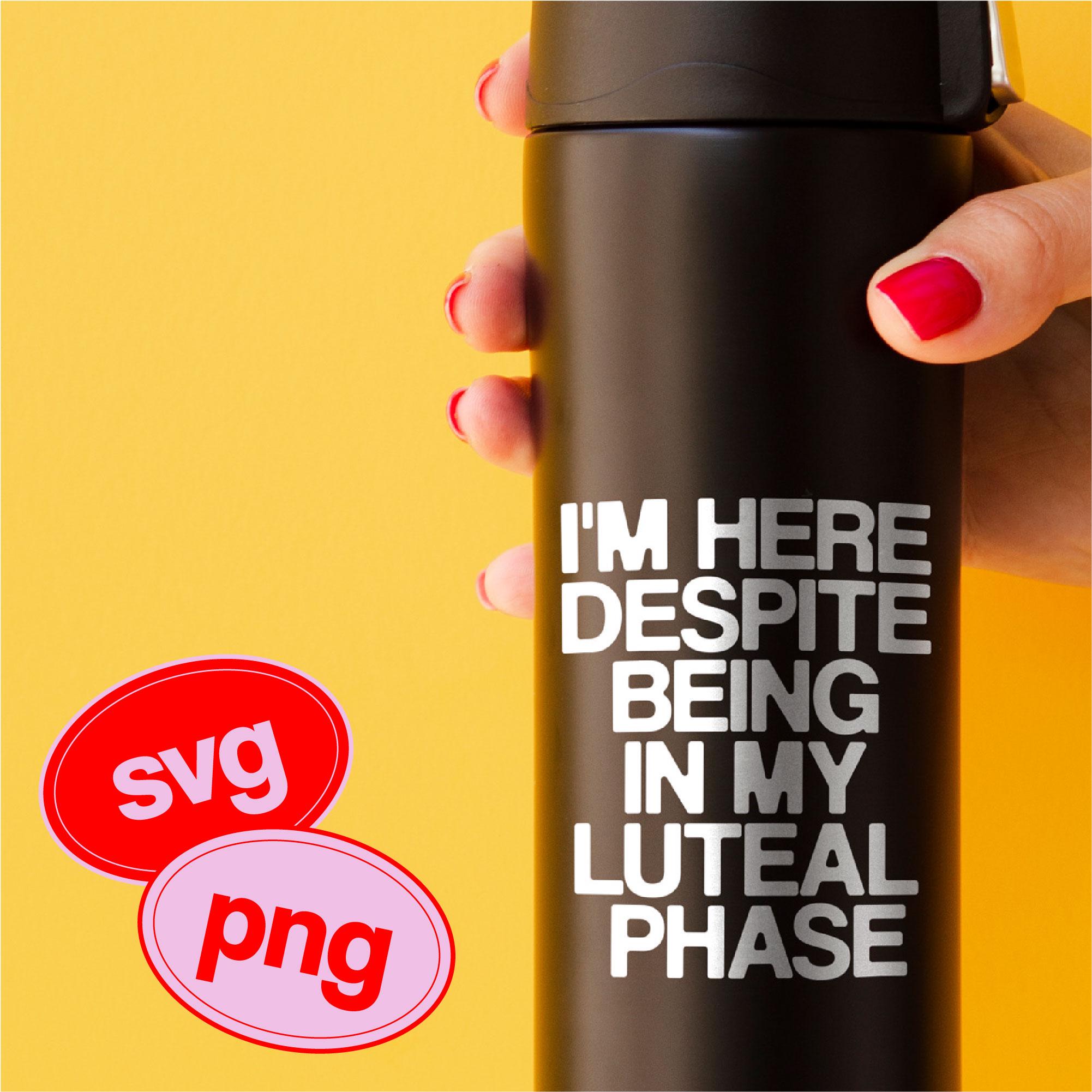 Funny Luteal Phase Quote SVG PNG, Hormonal Humor for Women, PMS Cycle ...