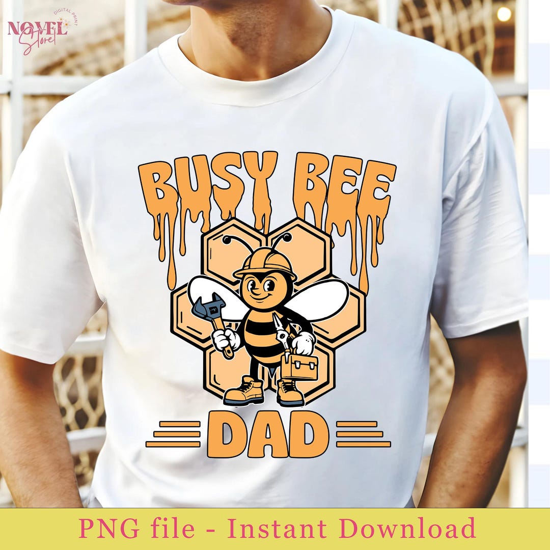 Busy Bee Dad PNG, Fathers Day Handyman Bee Sublimation, Cute Bee Dad ...