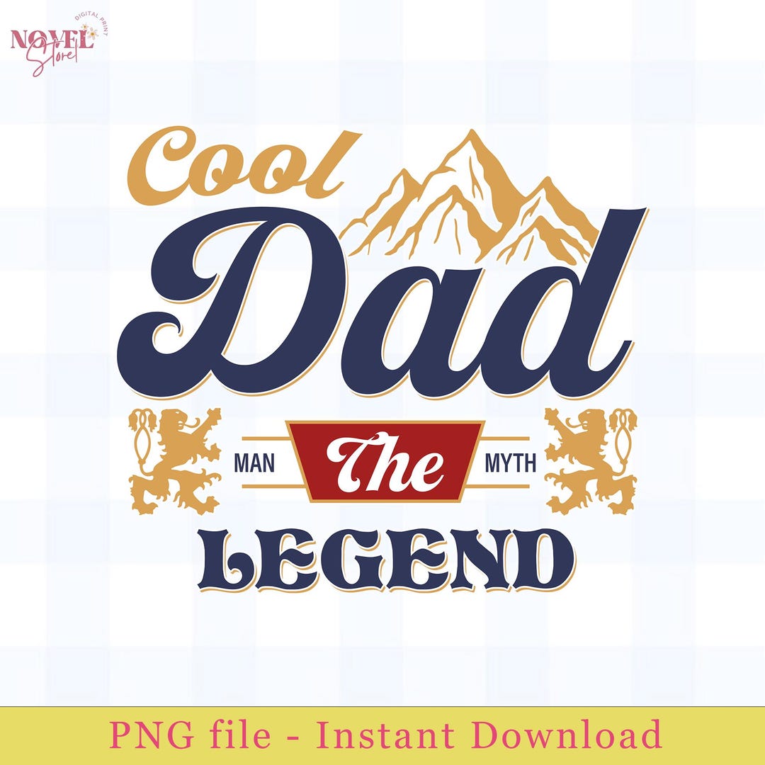 The Cool Dad Png,the Man the Myth the Legend Png,fathers Day Png,beer ...