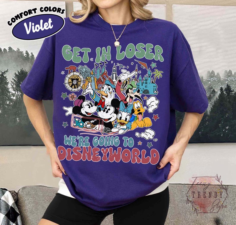 Comfort Colors Get in Loser We’re Going to Disneyworld Shirt, Mickey ...