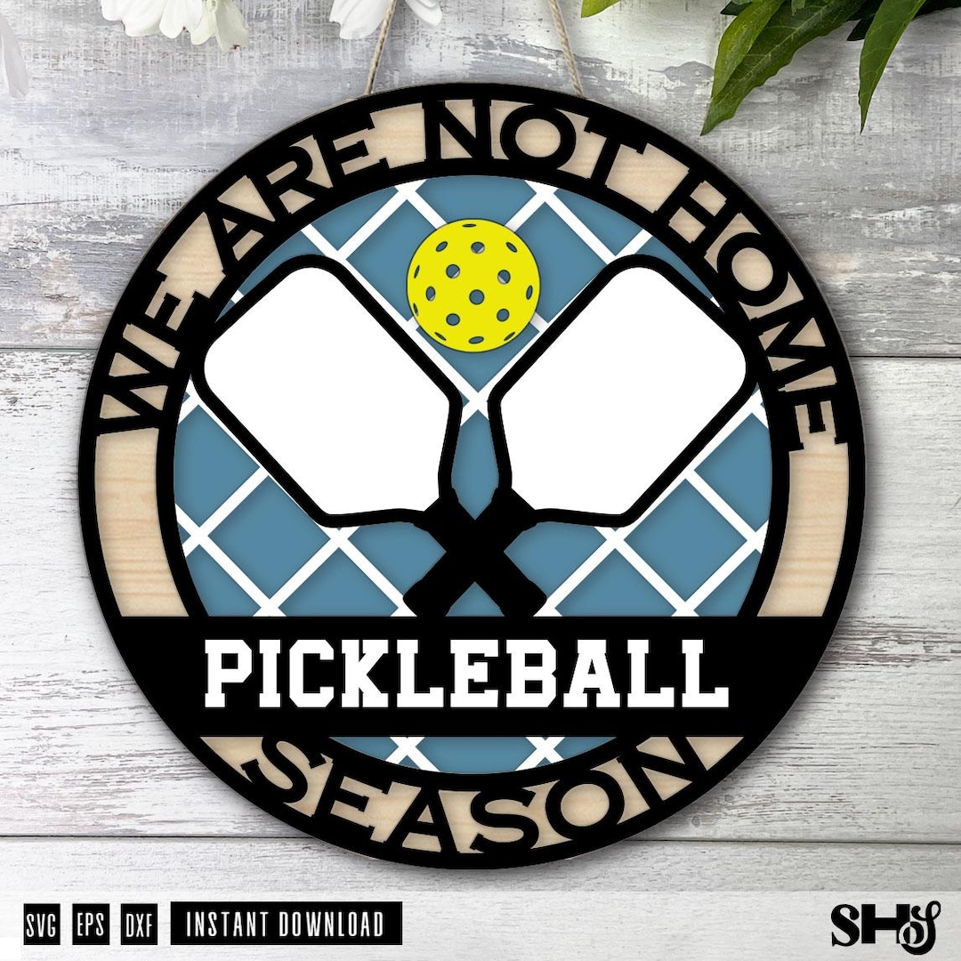 Pickleball Season Sign Laser Cut File | We Are Not Home Door Round ...