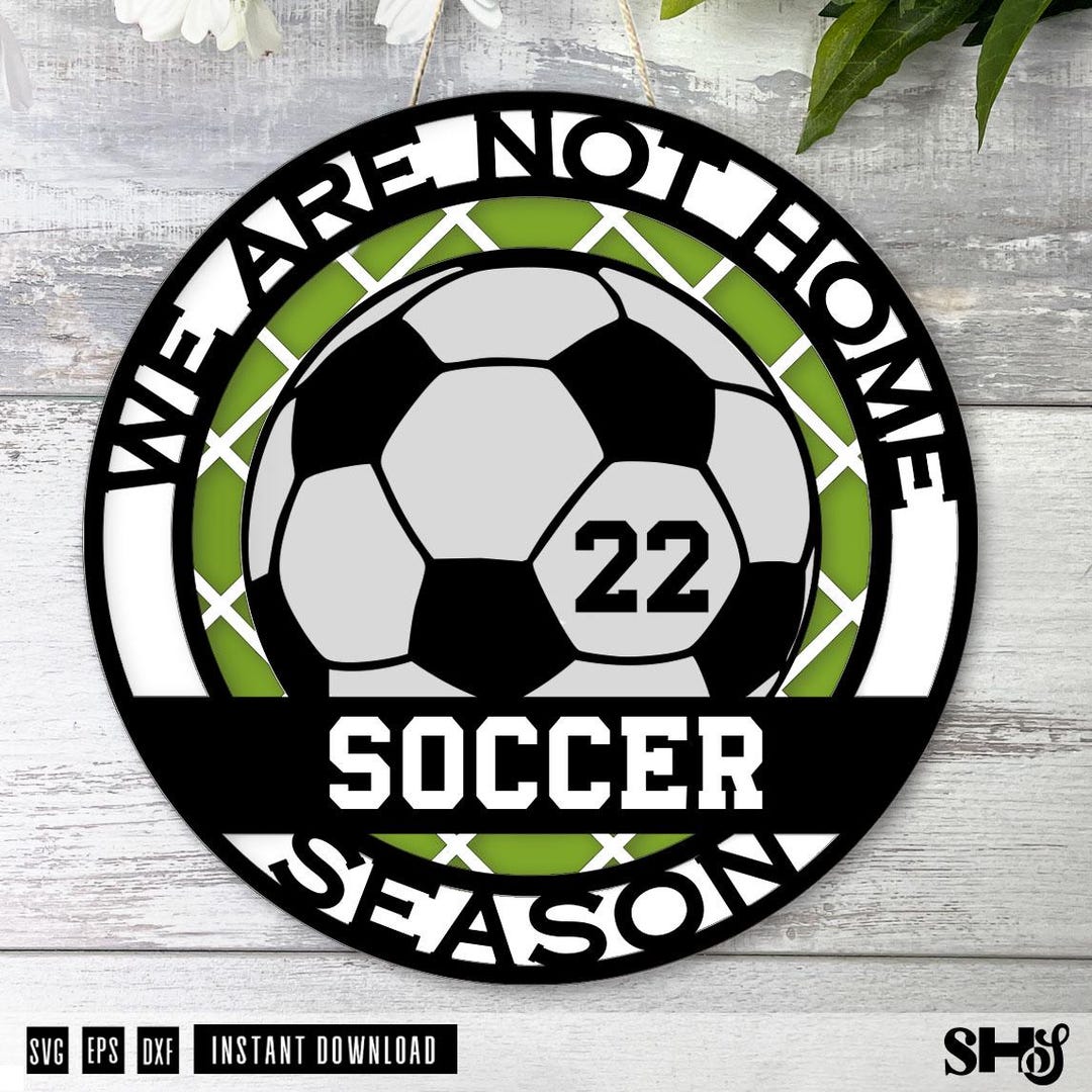 Soccer Season Sign Laser Cut File | We Are Not Home Door Round | Soccer ...