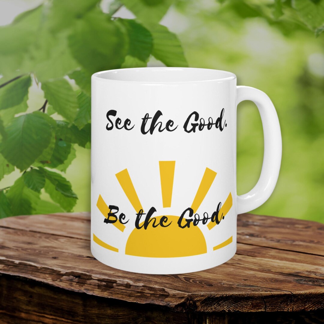 See the Good Mug, Inspirational Ceramic Mug, Motivational Drinkware ...
