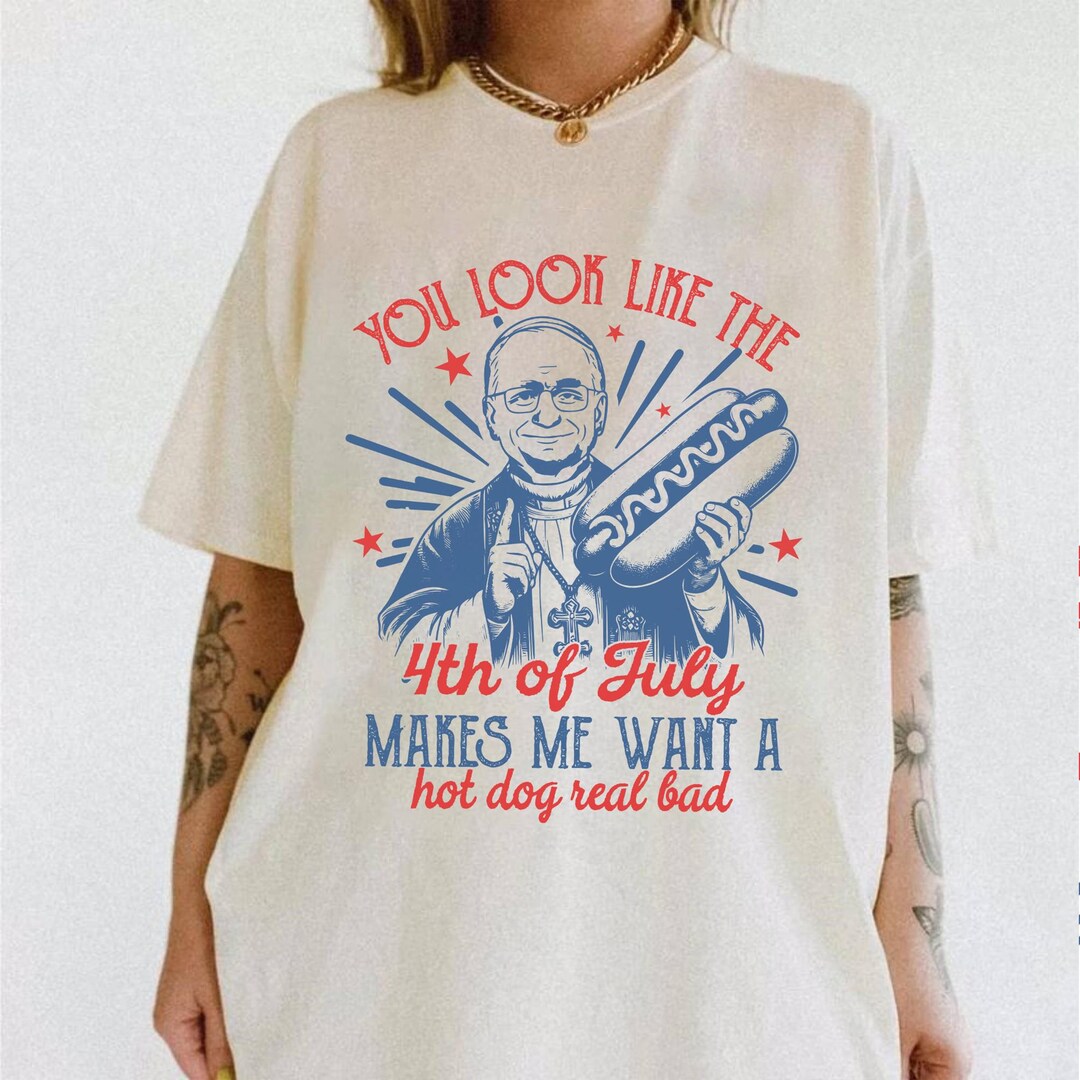 Pope Leo You Look Like the 4th of July Shirt, Funny 4th of July T-shirt ...