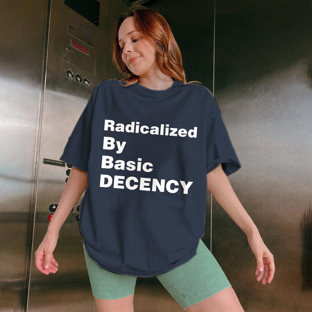 Radicalized by Basic Decency Shirt, Social Justice Activism Shirt ...