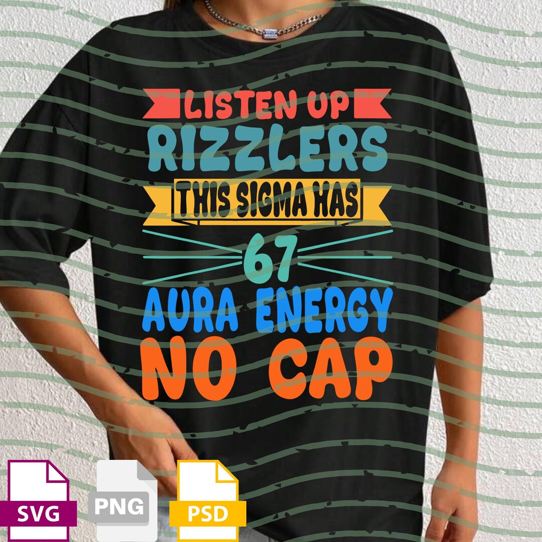 Listen up Rizzlers 67 Aura Energy PNG Svg, Sigma Meme Shirt Design, Six ...