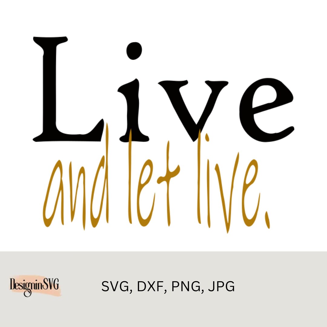 Live and Let Live Svg, Dxf, Png, Jpg Files, Live and Let Live Quote Svg ...