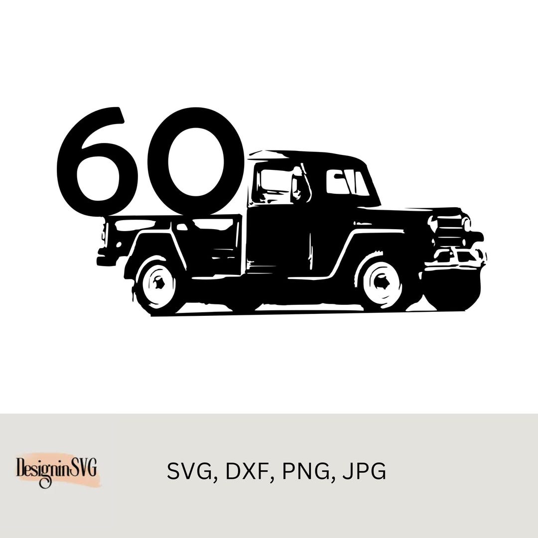 Pick up Truck 60 Svg, Dxf, Png, Jpg Files, 60th Birthday Svg, 60th ...