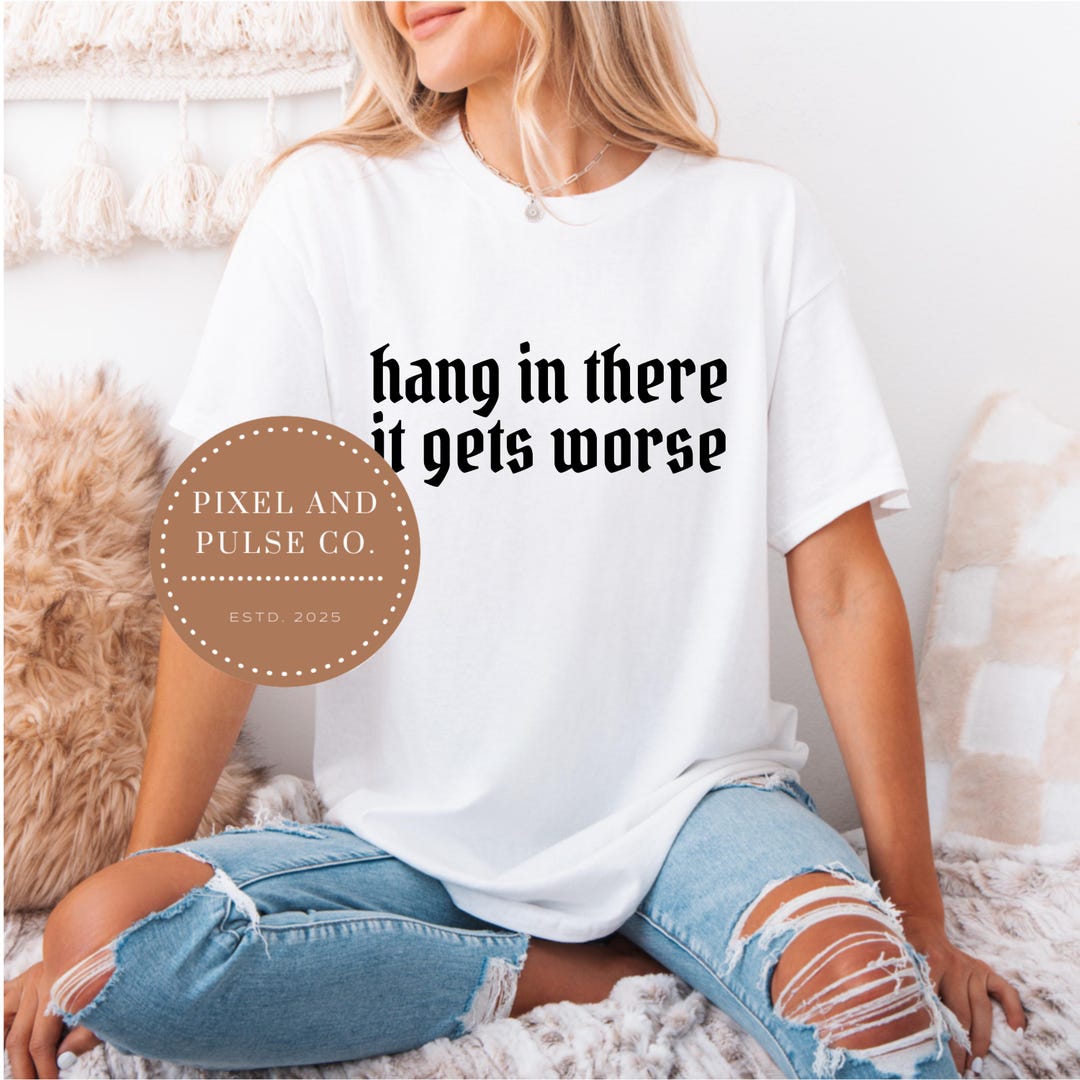 Hang in There It Gets Worse PNG File: Funny Mom Sublimation (digital ...