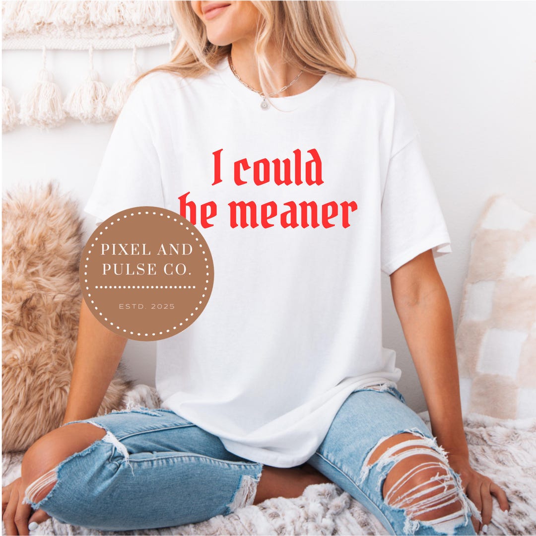 I Could Be Meaner PNG, File for Sublimation, Dtf, Funny Feminism ...