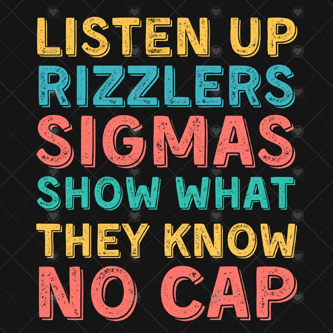 Listen up Rizzlers PNG, Sigma Meme Quote Sublimation, No Cap Funny Gen ...