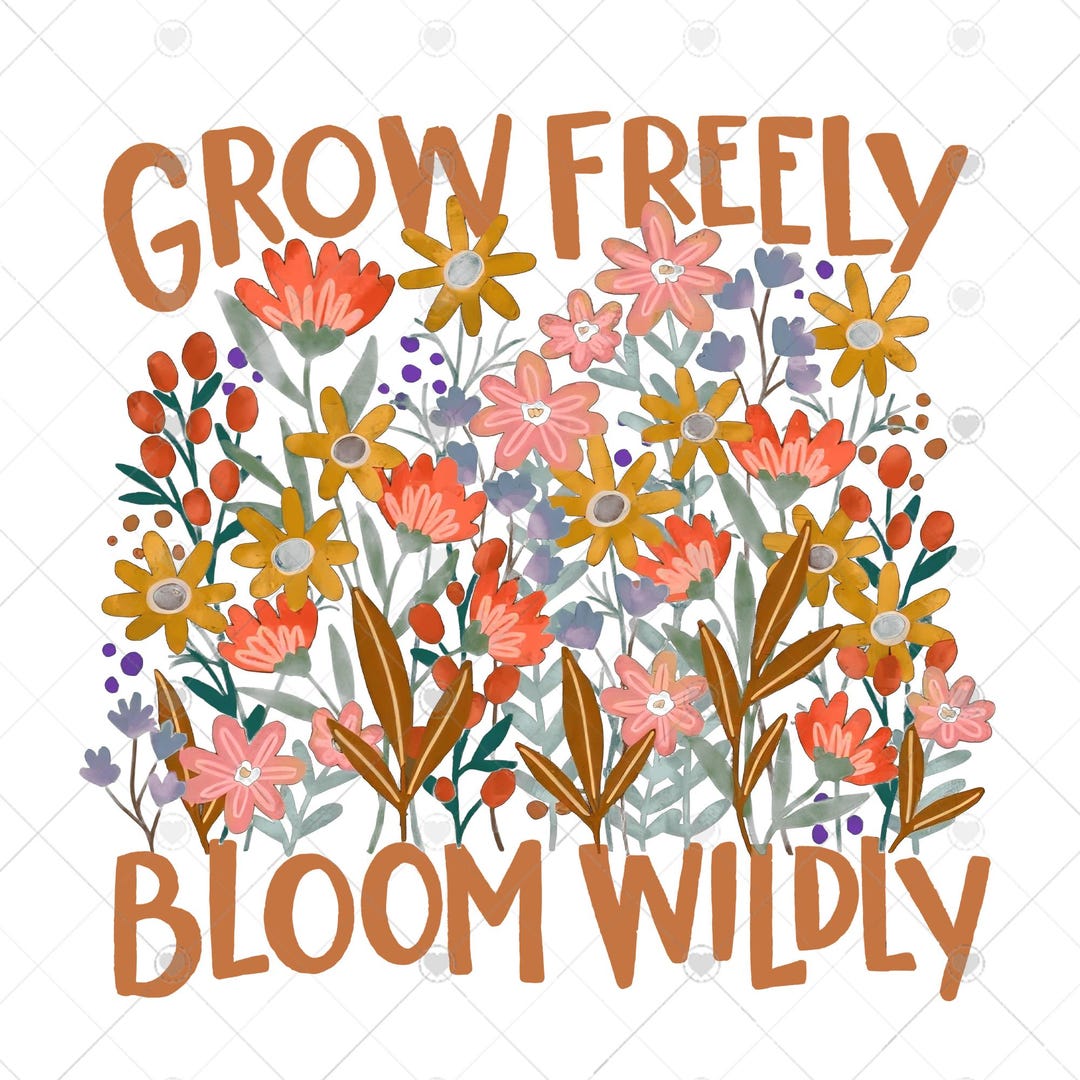 Grow Freely Bloom Wildly PNG, Boho Floral PNG, Inspirational Flower Png ...