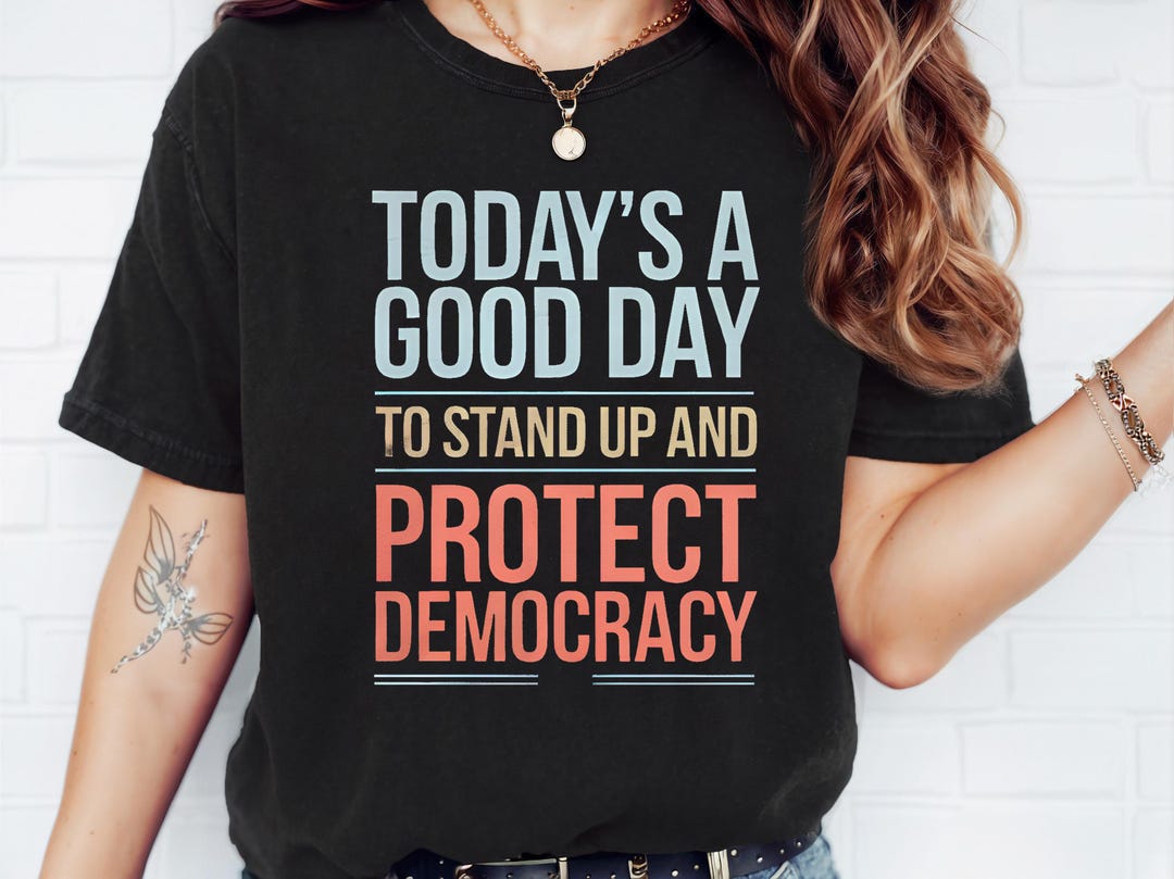 It is a Good Day to Protect Democracy, Political Shirts, Protect ...
