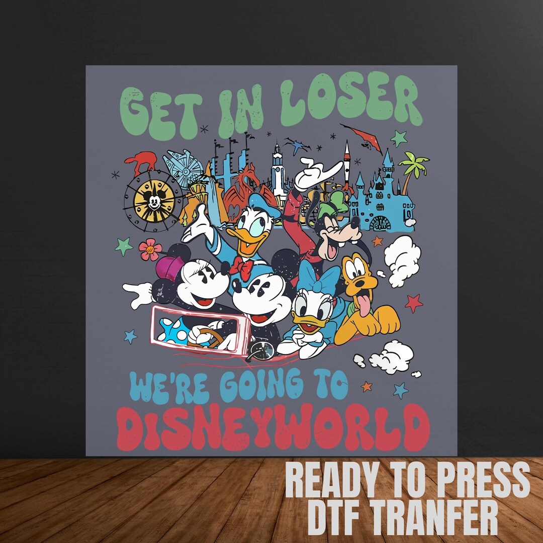 Disney Trip DTF Print, Get in Loser, Ready to Press - Etsy