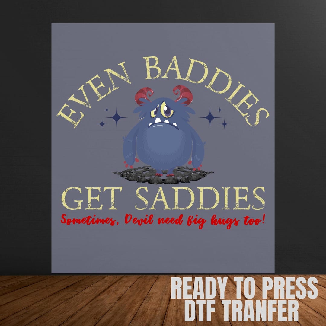 Even Baddies Get Saddies, Funny Cat Meme DTF Transfer, Ready to Press ...