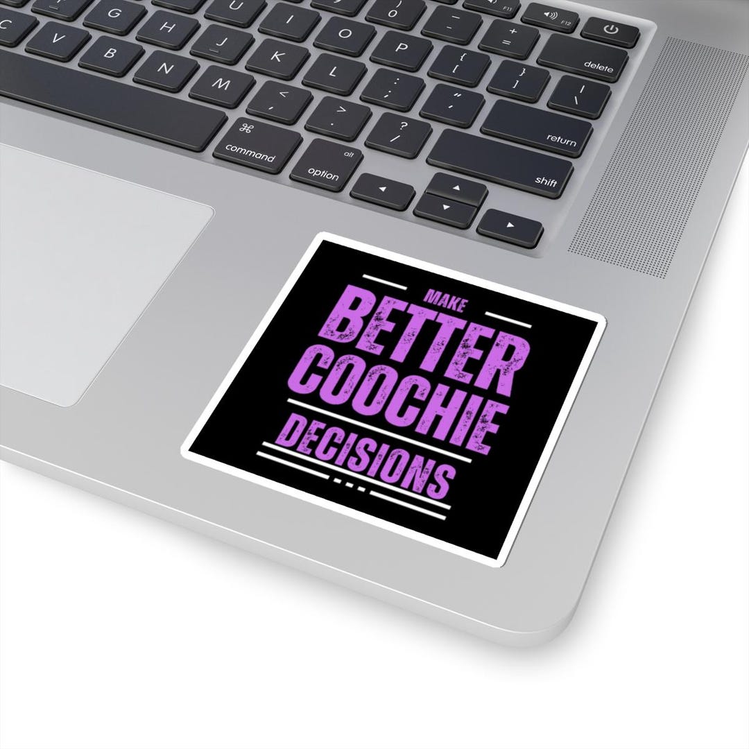 Make Better Coochie Decisions Sticker | Adult Humor Decal ...