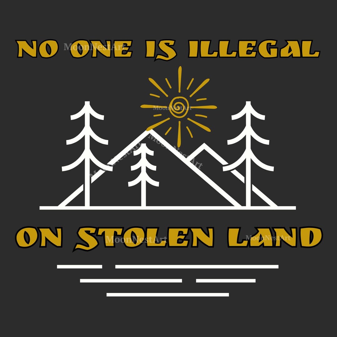 No Human is Illegal on Stolen Land PNG SVG, Anti Racist Protest Png ...
