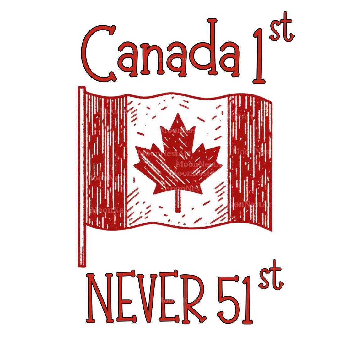 Canada 1st Never 51st PNG SVG, Canada is Not for Sale Png, Proud to Be ...