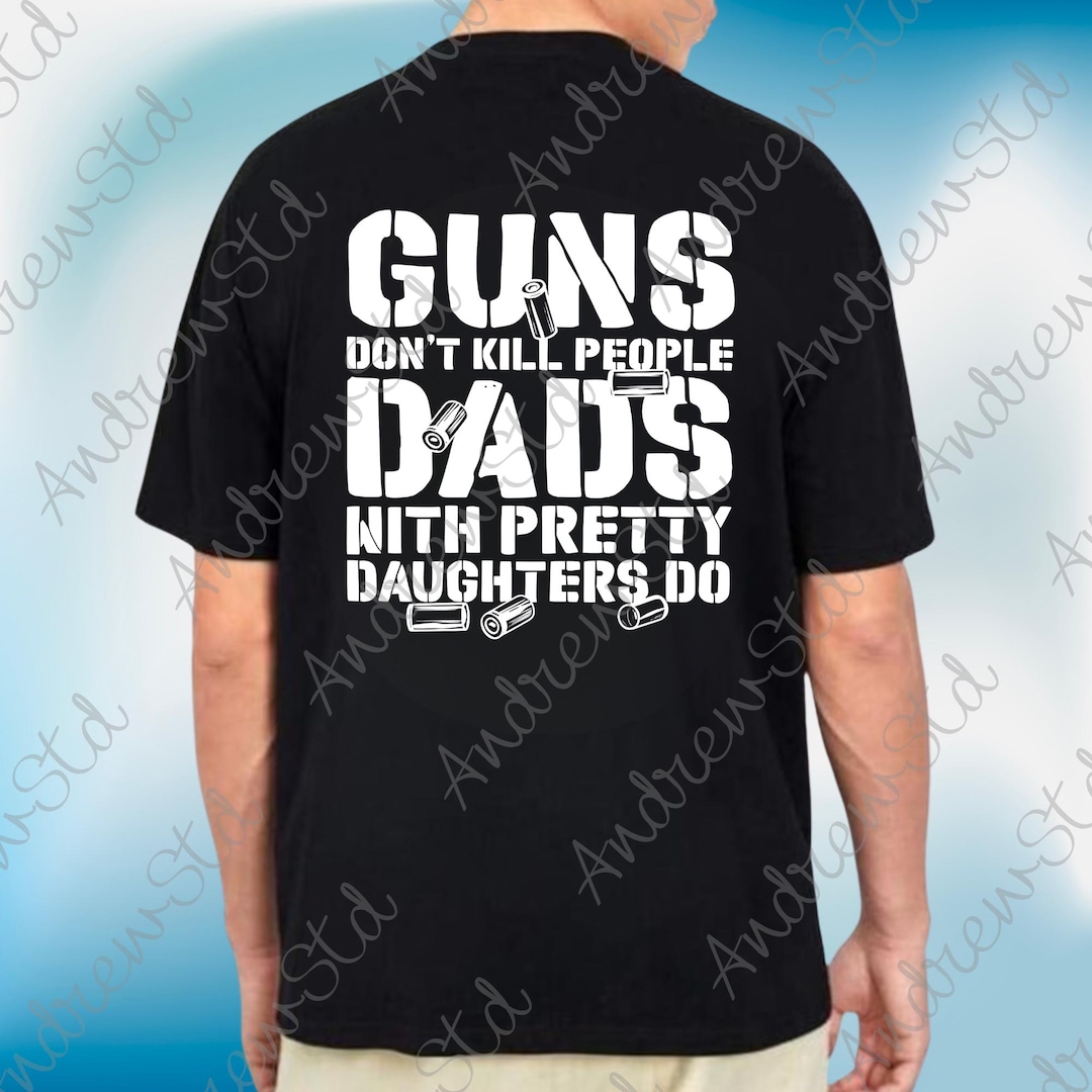 Father Dads Daughter Png, Guns Don't Kill People Dads With Pretty ...