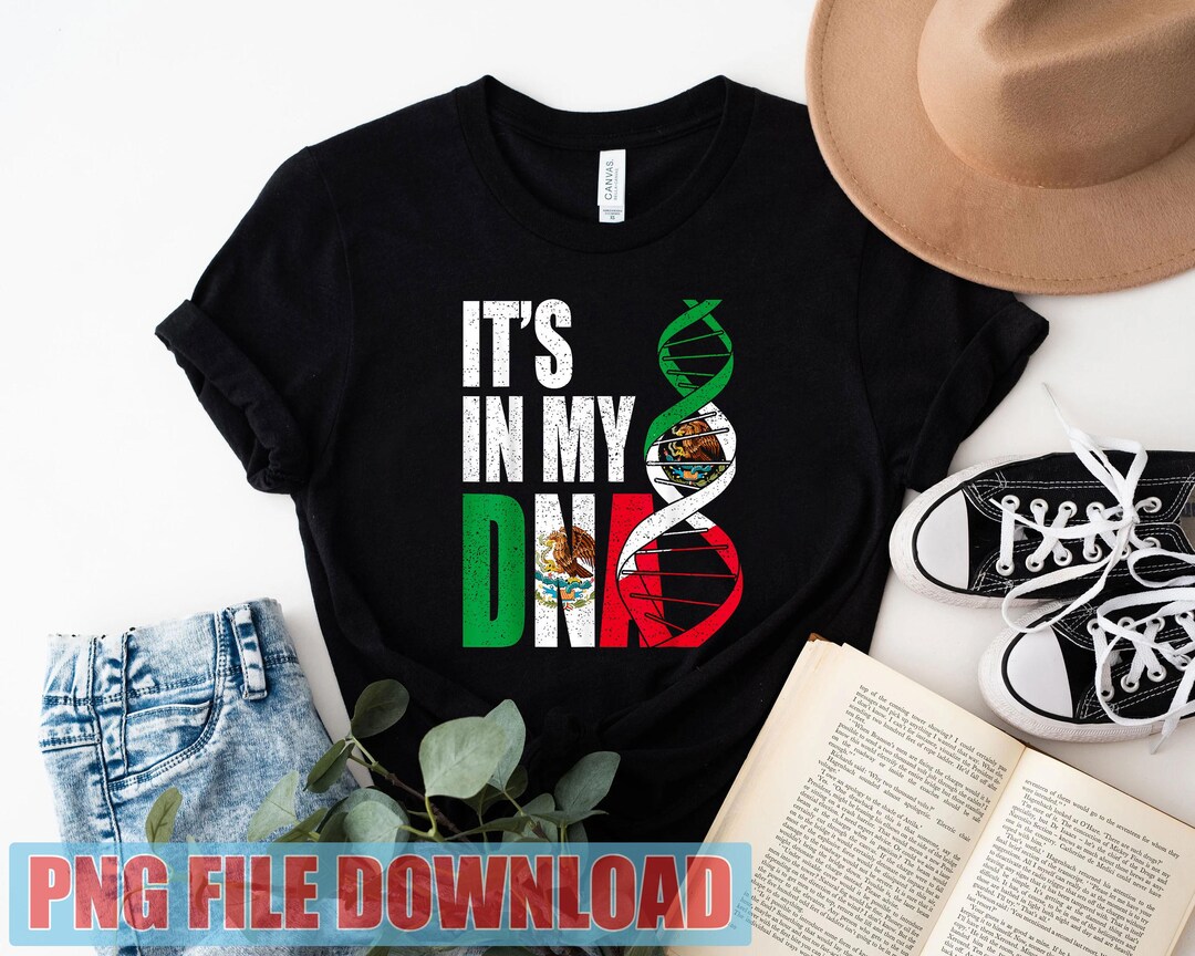 Mexican DNA PNG, It's in My DNA Mexico Flag Sublimation, Mexican ...