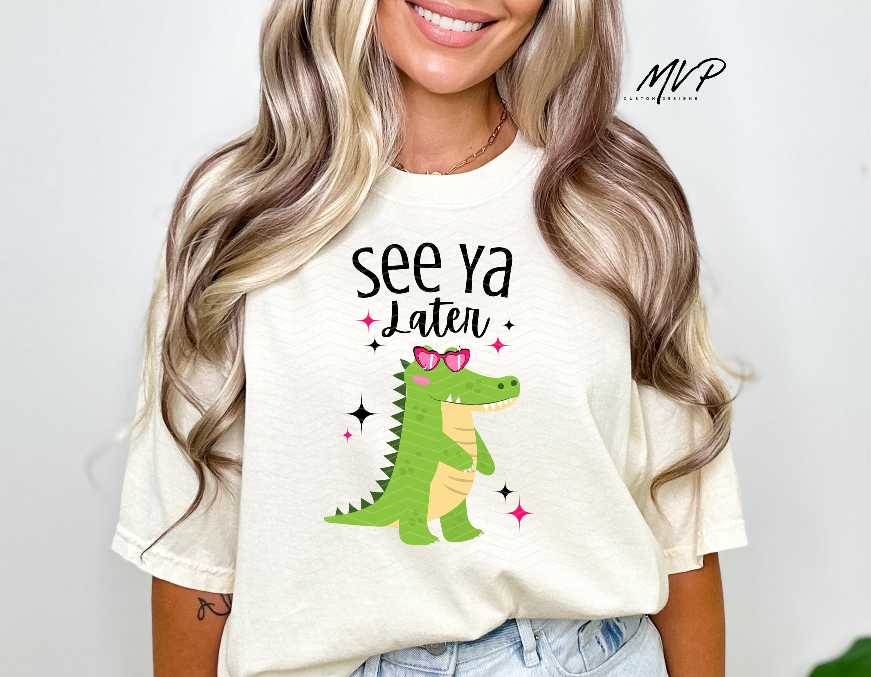 See Ya Later Alligator PNG Digital Download T-shirts, Mugs & More ...