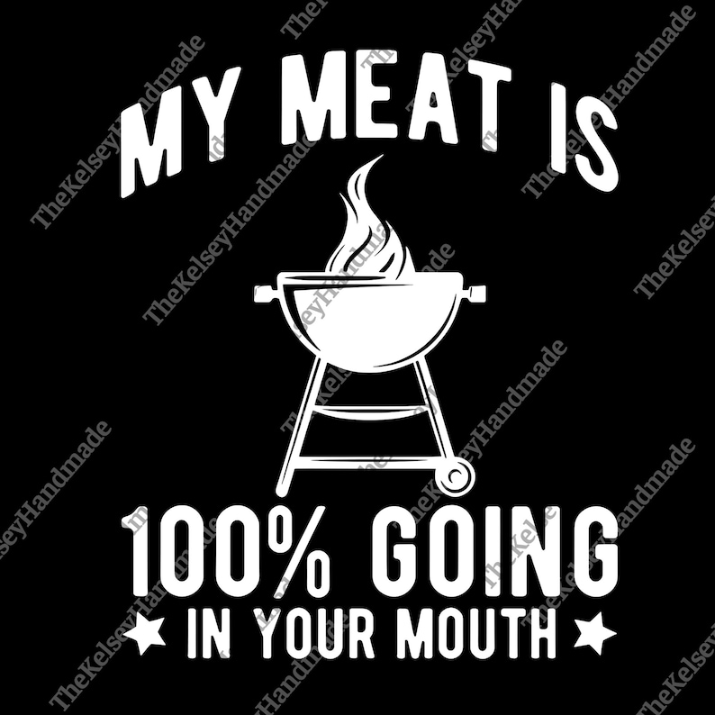 My Meat is 100% Going in Your Mouth Bbq Gifts for Men Png, Grilling ...
