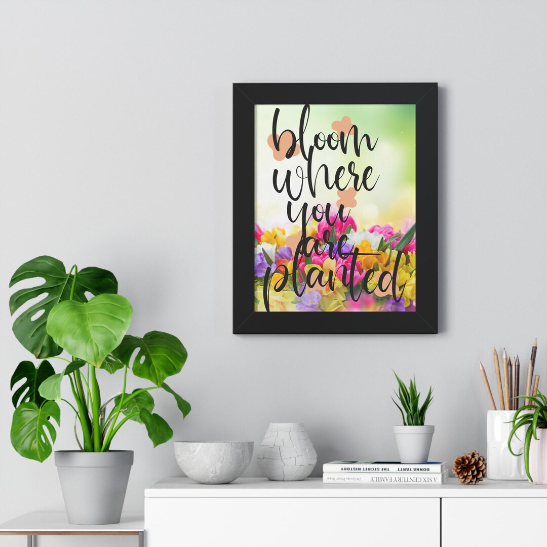Bloom Where You Are Planted Framed Vertical Poster, Inspirational Wall ...