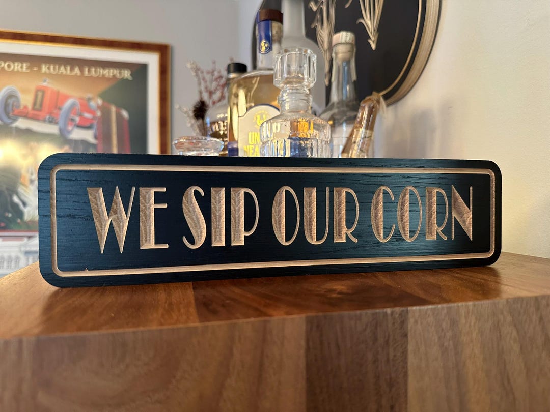 We Sip Our Corn - Bourbon Bar Shelf Sign - Great Wood Art Gift for Your ...